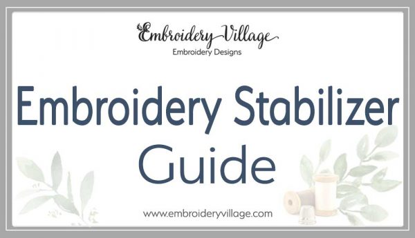 Machine Embroidery Stabilizer Guide - Embroidery Village LLC
