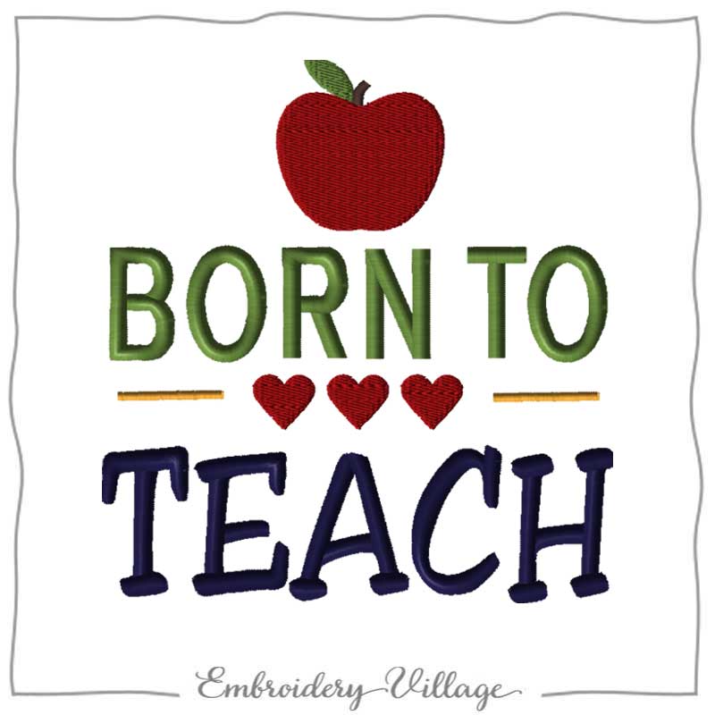 Born to Teach #1241 - Embroidery Village LLC